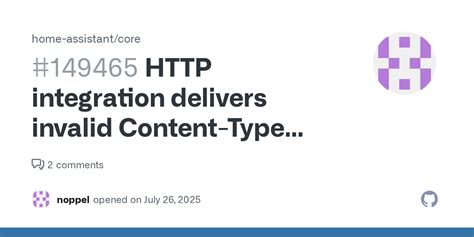 Integration Delivers Invalid Content Type Header · Issue 149465 · Home Assistantcore · Github