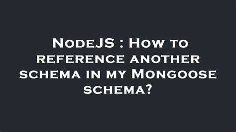 Nodejs How To Reference Another Schema In My Mongoose Schema Youtube