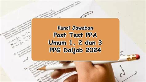 Kunci Jawaban Post Test PPA Umum 1 2 3 PPG Daljab 2024 Untuk Ujian Program Profesi Guru