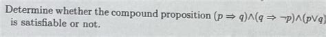 Solved Determine Whether The Compound Proposition