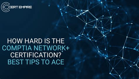 How Hard Is The Comptia Network Certification Best Tips To Ace Cert