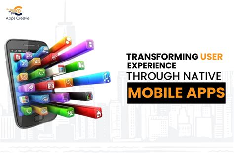 Transforming User Experience Through Native Mobile Apps