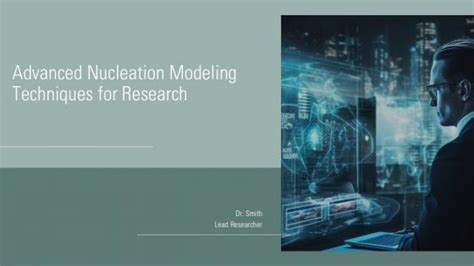 Advanced Nucleation Modeling Techniques For Research Ppt Template St Ai