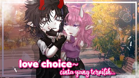 Love Choice × Cinta Yang Terpilih 15⚠️ Gcmm Gacha Youtube