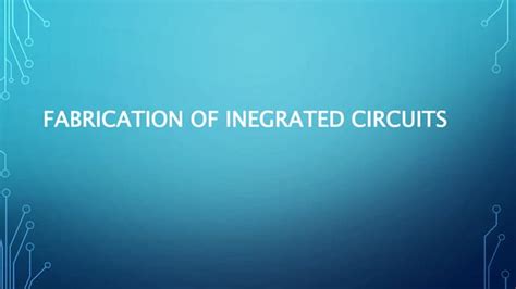 Fabrication Of Integrated Circuits Introduction Pptx