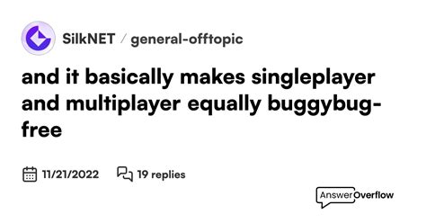 and it basically makes singleplayer and multiplayer equally buggy bug
