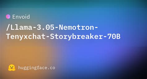 Envoid Llama Nemotron Tenyxchat Storybreaker B Hugging Face