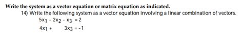 Solved Write The System As A Vector Equation Or Matrix Chegg Com