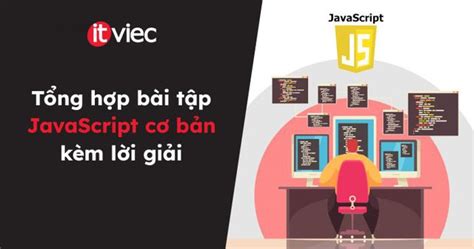 Bài tập JavaScript cơ bản kèm lời giải cho người mới bắt đầu ITviec Blog