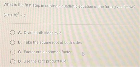 Solved What Is The First Step In Solving A Quadratic Equation Of The