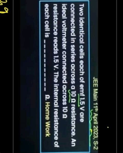 Jee Main 11 April 2023 S 2two Identical Cells Each Of Emf 1 5 V Are Co