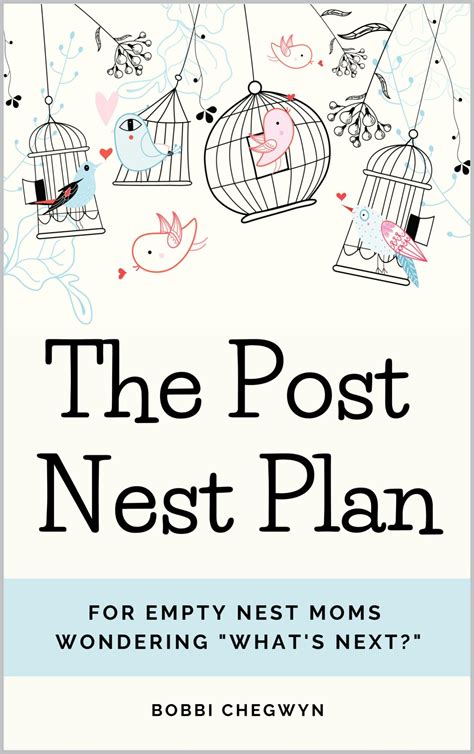 The Post Nest Plan For Empty Nest Moms Wondering Whats Next By Bobbi