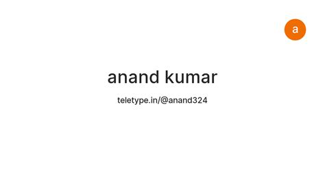 Anand Kumar — Teletype