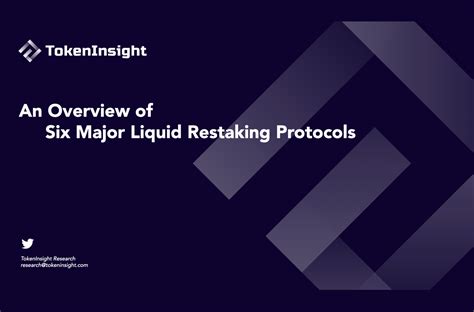 An Overview Of Six Major Liquid Restaking Protocols TokenInsight