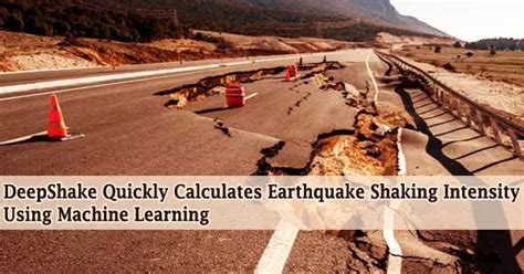 Deepshake Quickly Calculates Earthquake Shaking Intensity Using Machine Learning Qs Papers