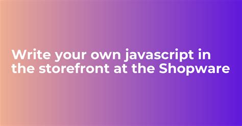 Write Your Own Javascript In The Storefront At The Shopware Webkul Blog