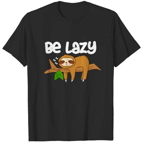 Do It Like The Sloths Be Lazy T Shirt Sold By Irina Kravtsova Sku