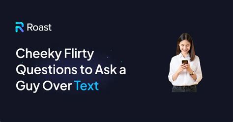 100 Flirty Questions To Ask A Guy Over Text ROAST