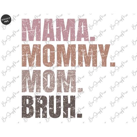 Mama Mommy Mom Bruh Png Bruh Png Mom Life Png Mom Png Mo Inspire