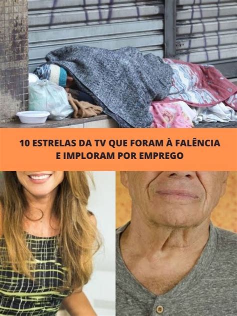 10 Estrelas Da Tv Que Foram à Falência E Imploram Por Emprego Tv Foco