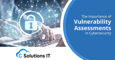 The Importance Of Vulnerability Assessments In Cybersecurity C Solutions It