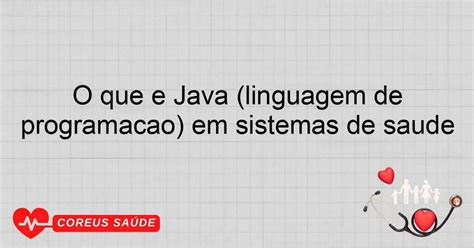 O Que é Java Linguagem De Programação Em Sistemas De Saúde