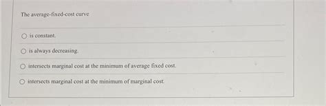 solved the average fixed cost curveis constant is always