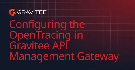 Configuring The Opentracing In Gravitee Api Management Gateway Gravitee Documentation
