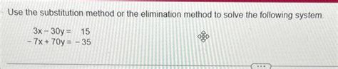 Solved Use The Substitution Method Or The Elimination Method Chegg