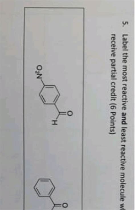 5 Label The Most Reactive And Least Reactive Molecule W Receive Partial