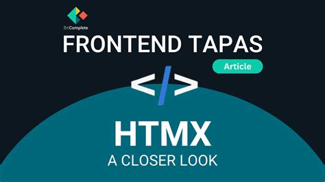 Bit Complete Blog Frontend Tapas A Closer Look At Htmx Bit Complete