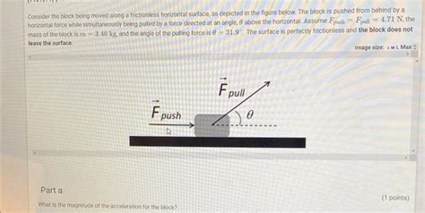 Solved Consider The Block Being Moved Along A Frictionless Chegg Com