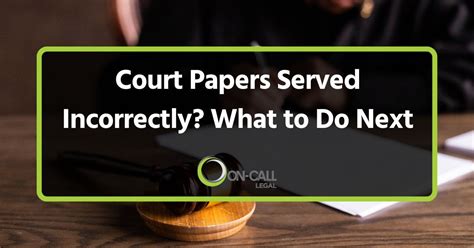 Court Papers Served Incorrectly What To Do Next