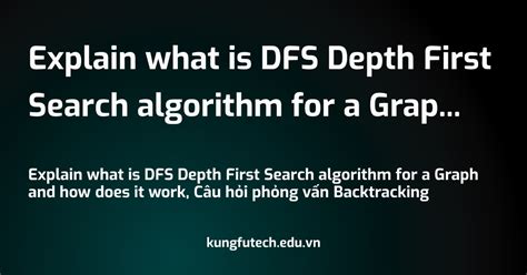 Explain What Is Dfs Depth First Search Algorithm For A Graph And How
