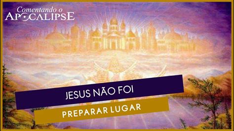 Jesus NÃo Foi Preparar Lugar Youtube