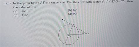 Xii In The Given Figure Pt Is A Tangent At T To The Circle With Centre