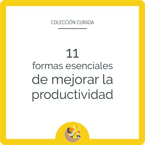 11 Formas Esenciales De Mejorar La Productividad · El Canasto