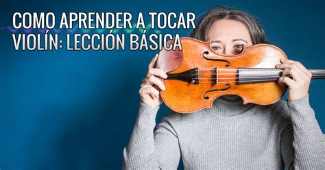 Como Aprender A Tocar Violín Lección Básica La Escala