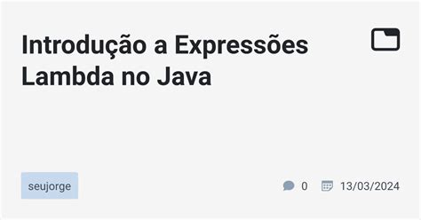 Introdução A Expressões Lambda No Java · Seujorge · Tabnews