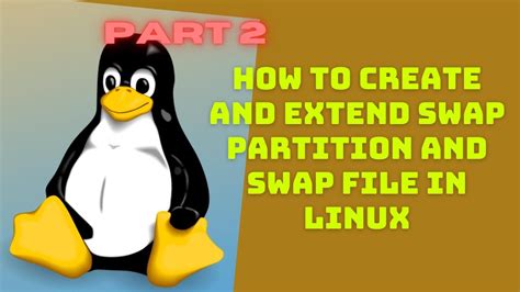 how to create and extend swap partition and swap file in linux part 2