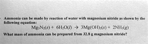 SOLVED Ammonia Can Be Made By The Reaction Of Water With Magnesium Nitride As Shown By The
