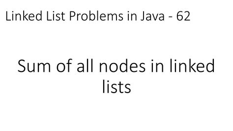 Linked List Problems In Java 62 Sum Of All Nodes Of Linked List