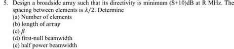 5 Design A Broadside Array Such That Its Directivity