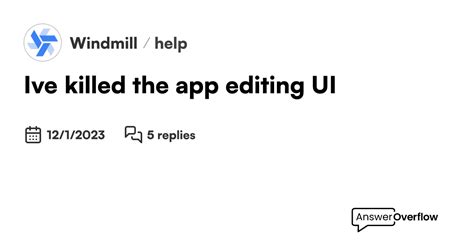 i ve killed the app editing ui windmill