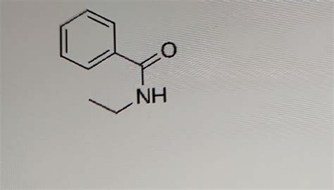 Solved What Is The Synthesis Of N Ethylbenzamide From A Chegg