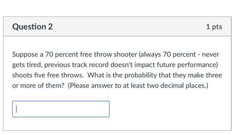 Solved Question 2 1 Pts Suppose A 70 Percent Free Throw