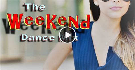The Weekend Dance Mix By Dj Chrissy Mixcloud
