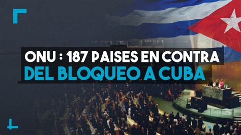 Onu 187 Países En Contra Del Bloqueo A Cuba Youtube