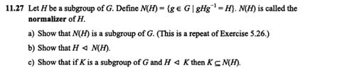 Solved Let H Be A Subgroup Of G Define N H G Elementof Chegg Com