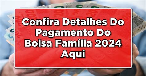 Bolsa Família 2024 Confira Detalhes Do Pagamento Deste Ano Aqui
